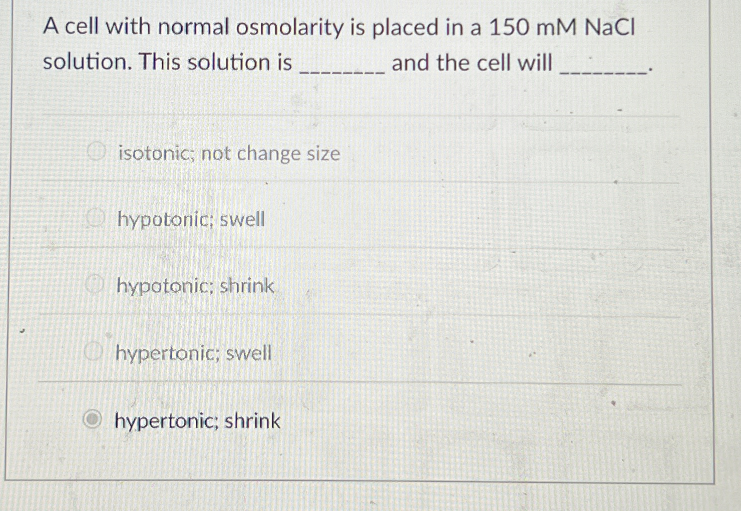 Solved A cell with normal osmolarity is placed in a 150 ﻿mM | Chegg.com