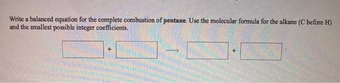 Solved Write a balanced equation for the complete combustion | Chegg.com