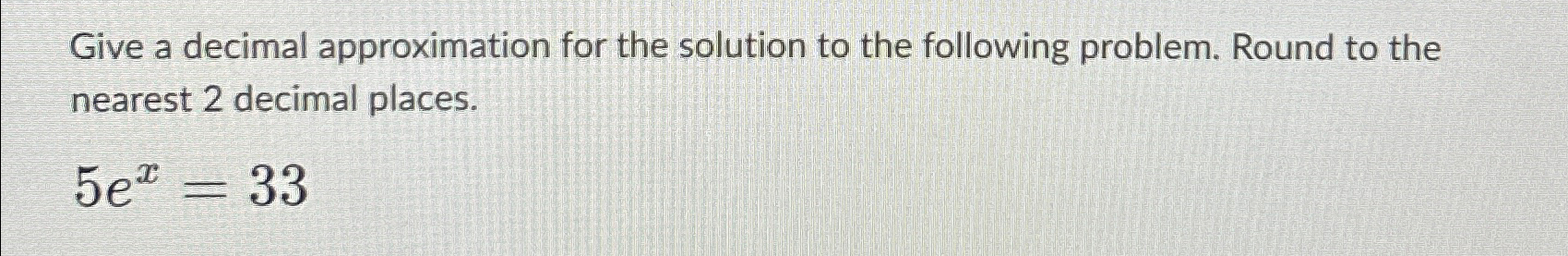 Solved Give a decimal approximation for the solution to the | Chegg.com