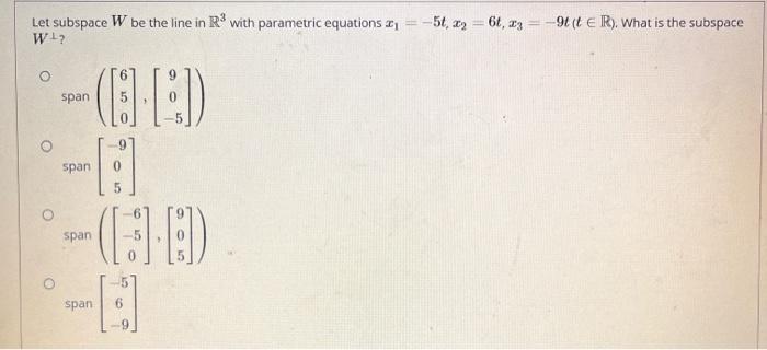 Solved Let subspace W be the line in R3 with parametric | Chegg.com