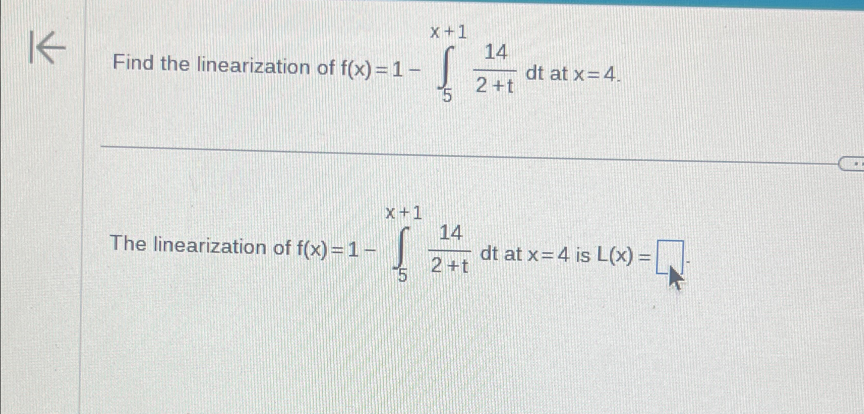 Solved Find the linearization of f(x)=1-∫5x+1142+tdt ﻿at | Chegg.com