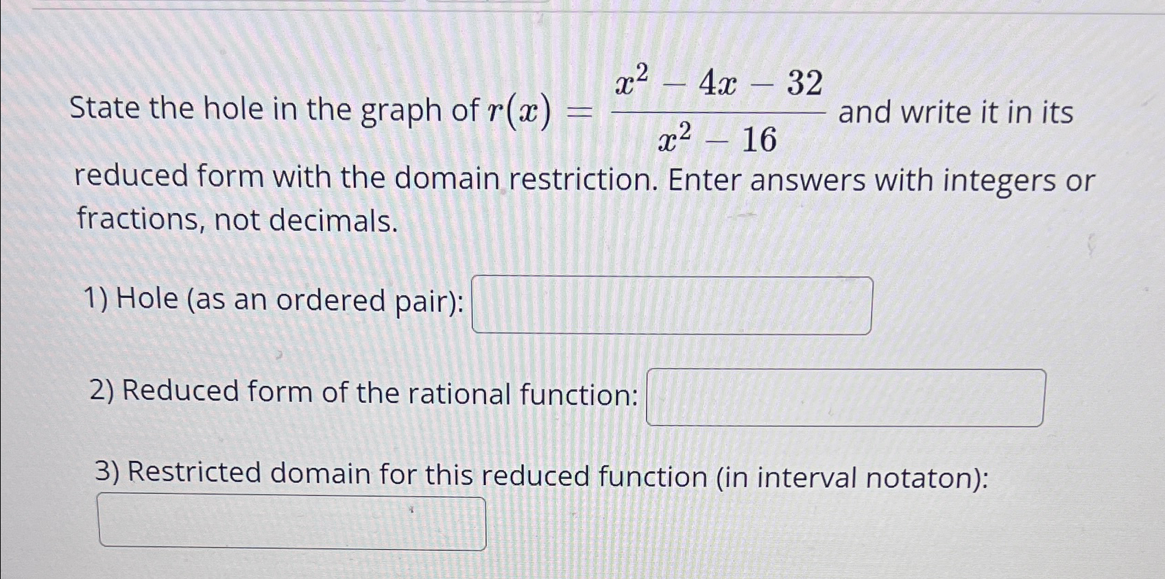Solved State the hole in the graph of r(x)=x2-4x-32x2-16 | Chegg.com