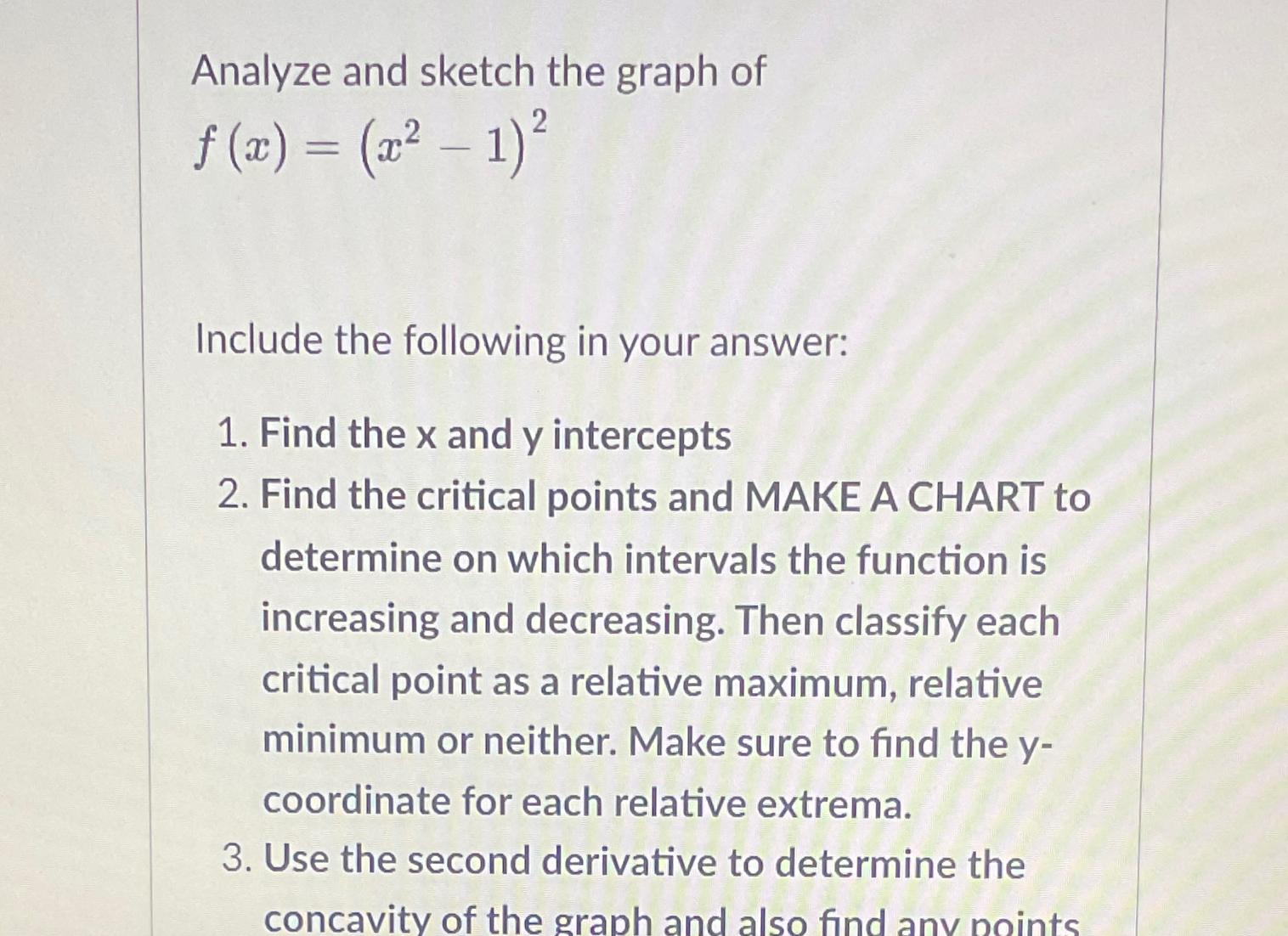 Solved Analyze and sketch the graph of f(x)=(x2-1)2Include | Chegg.com