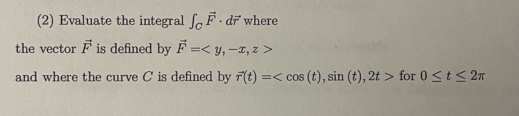 Solved (2) ﻿Evaluate the integral ∫C﻿vec(F)*dvec(r) ﻿where | Chegg.com
