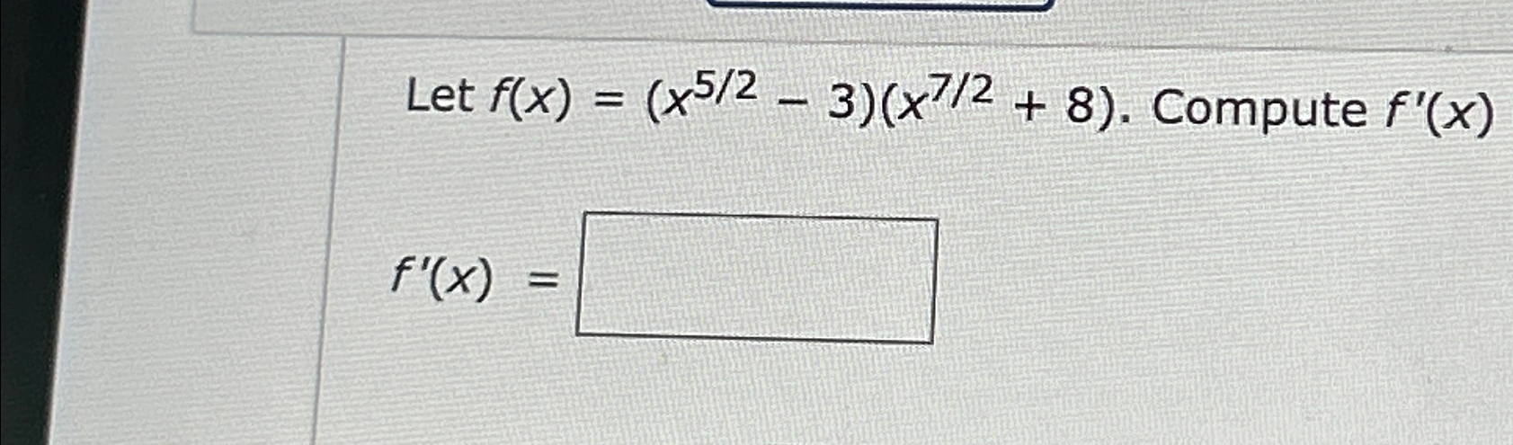 Solved Let f(x)=(x52-3)(x72+8). ﻿Compute f'(x)f'(x)= | Chegg.com
