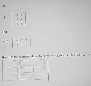 Solved LetA=[930-7-4-8]andB=[-4-7-3619]then use the matrices | Chegg.com