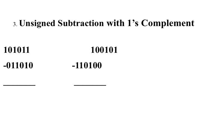 Solved 3. Unsigned Subtraction with 1's Complement | Chegg.com