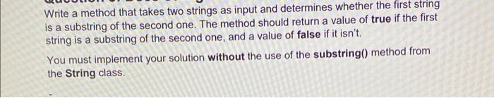 Solved Write a method that takes two strings as input and | Chegg.com