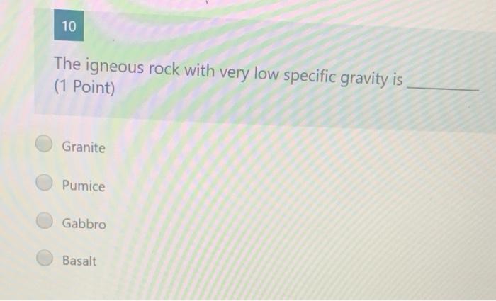 Solved 10 The igneous rock with very low specific gravity is | Chegg.com