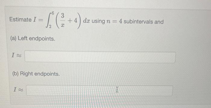 Solved Estimate I=∫26(x3+4)dx using n=4 subintervals and (a) | Chegg.com