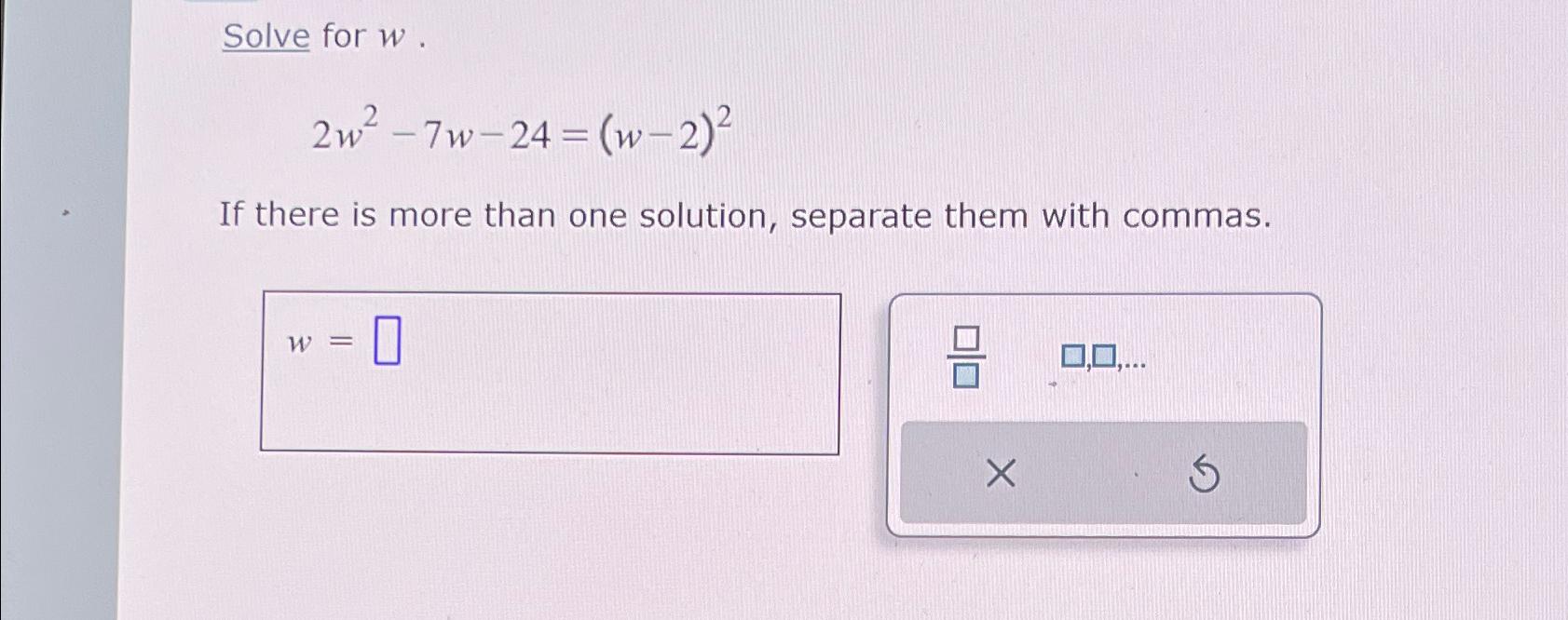Solved Solve for w.2w2-7w-24=(w-2)2If there is more than one | Chegg.com