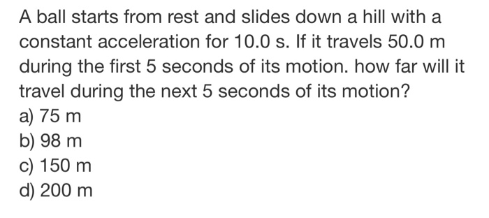 Solved A ball starts from rest and slides down a hill with a | Chegg.com