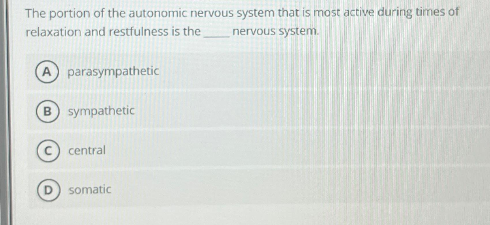 Solved The portion of the autonomic nervous system that is | Chegg.com