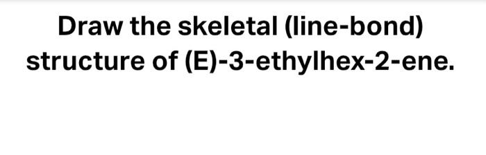 Solved Draw the skeletal (line-bond) structure of | Chegg.com