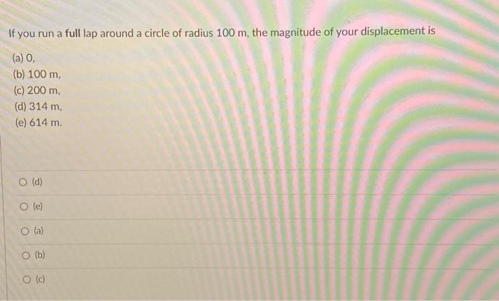 Solved If you run a full lap around a circle of radius 100 | Chegg.com