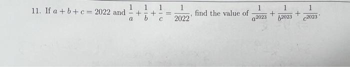 Solved 11. If a+b+c=2022 and a1+b1+c1=20221, find the value | Chegg.com