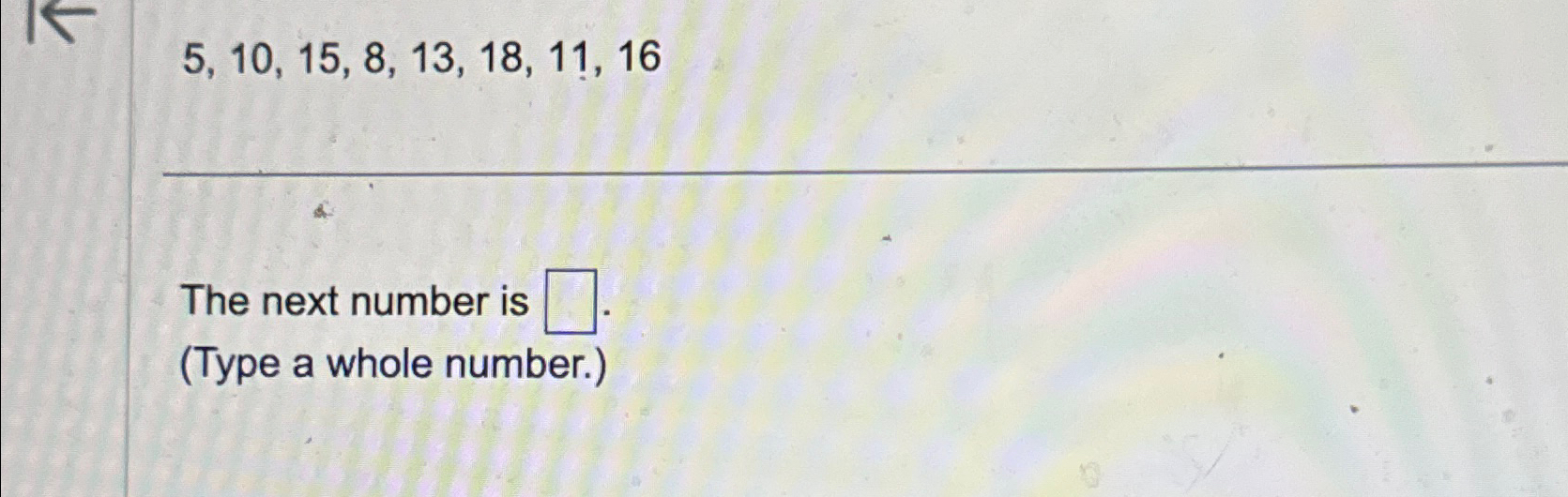 Solved 5,10,15,8,13,18,11,16The next number is(Type a whole | Chegg.com