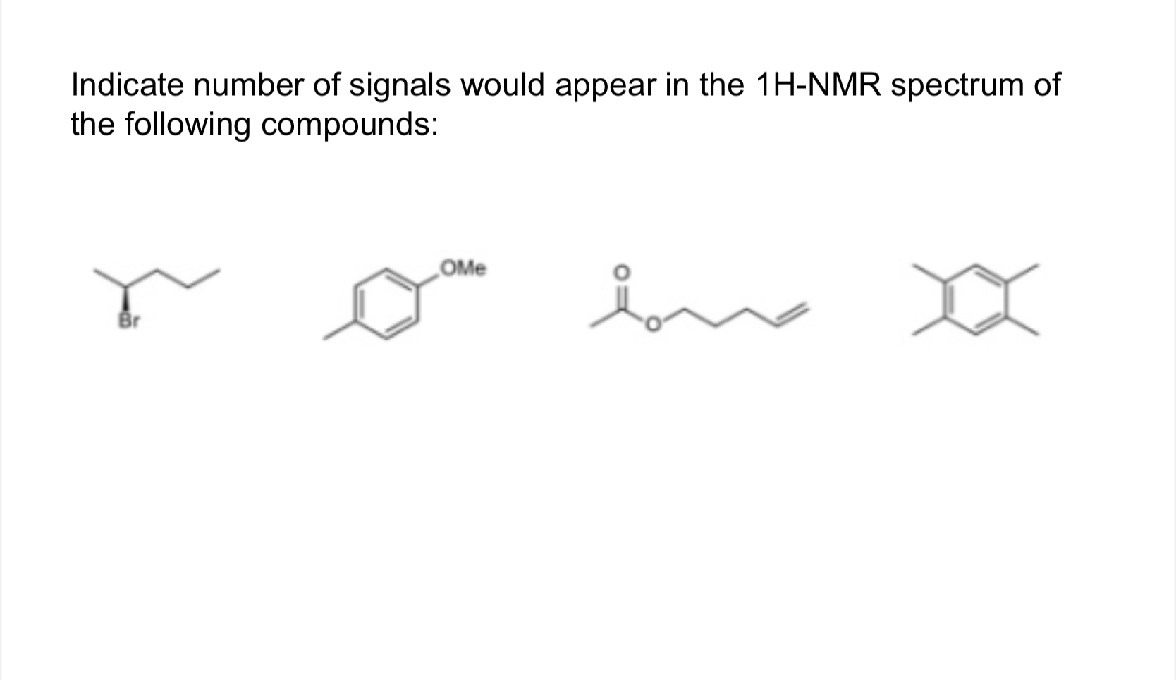 Solved Indicate number of signals would appear in the 1H-NMR | Chegg.com