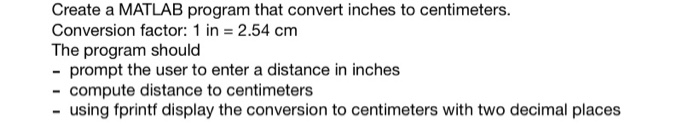 Solved Create a MATLAB program that convert inches to | Chegg.com