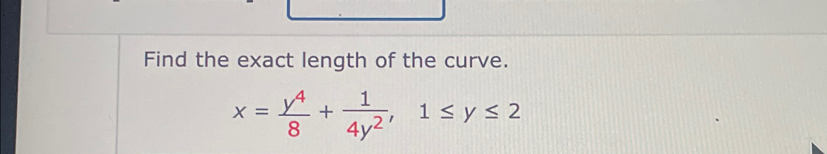 Solved Find the exact length of the curve.x=y48+14y2,1≤y≤2 | Chegg.com