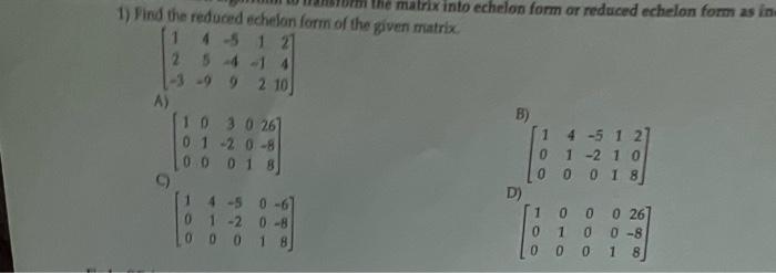 Solved The matrix into echelon form or reduced echelon form | Chegg.com