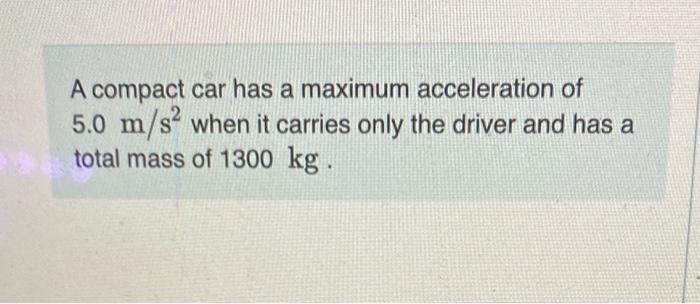 Solved A compact car has a maximum acceleration of 5.0 m/s2 | Chegg.com