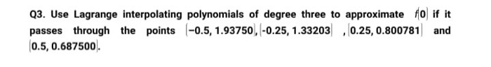 Solved Q3. Use Lagrange interpolating polynomials of degree | Chegg.com