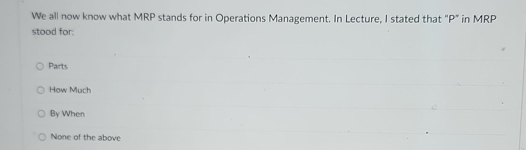 Solved We all now know what MRP stands for in Operations | Chegg.com