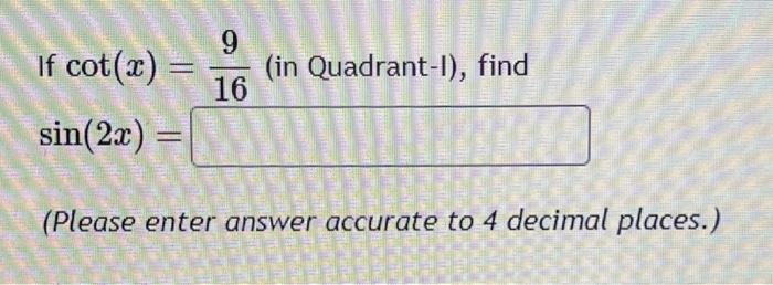 Solved If cot(x)=169 (in Quadrant-I), find sin(2x)= (Please | Chegg.com