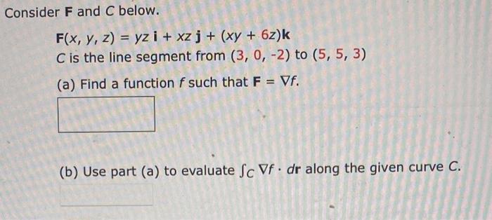 Solved Consider F and C below. F(x,y,z)=yzi+xzj+(xy+6z)k C | Chegg.com