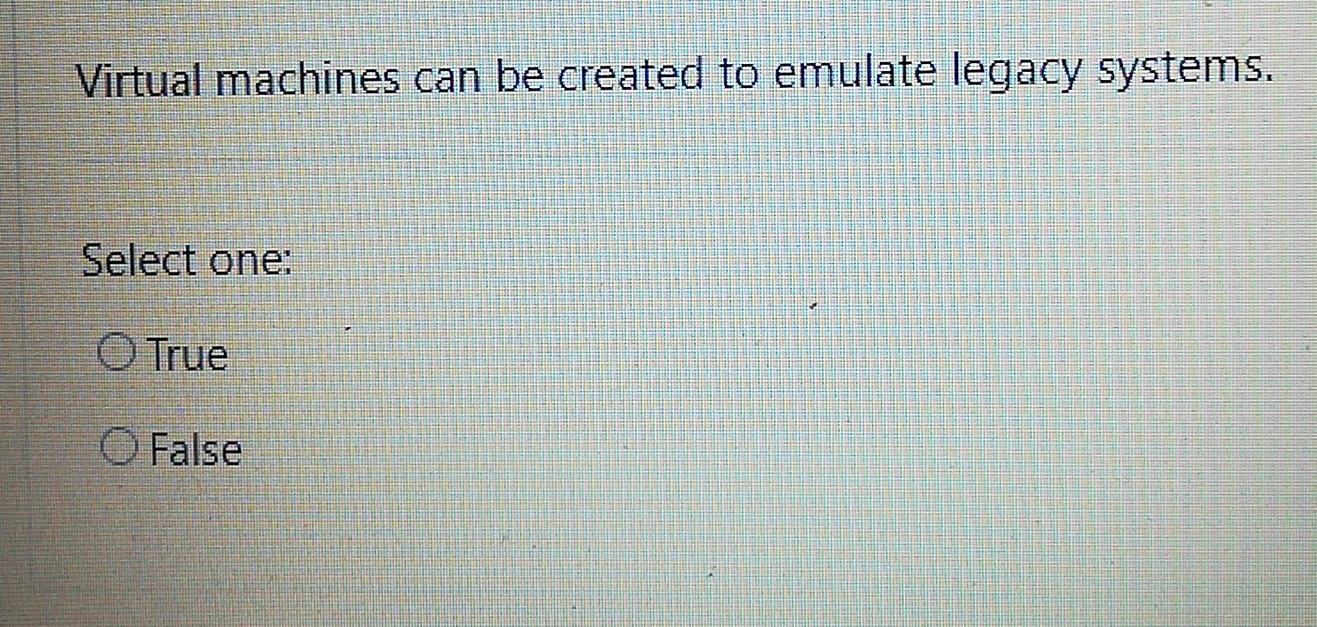 Solved Virtual machines can be created to emulate legacy | Chegg.com