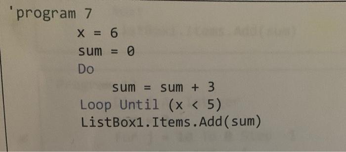 Solved 'program 7 x=6 sum =0 Do sum = sum +3 Loop Until | Chegg.com