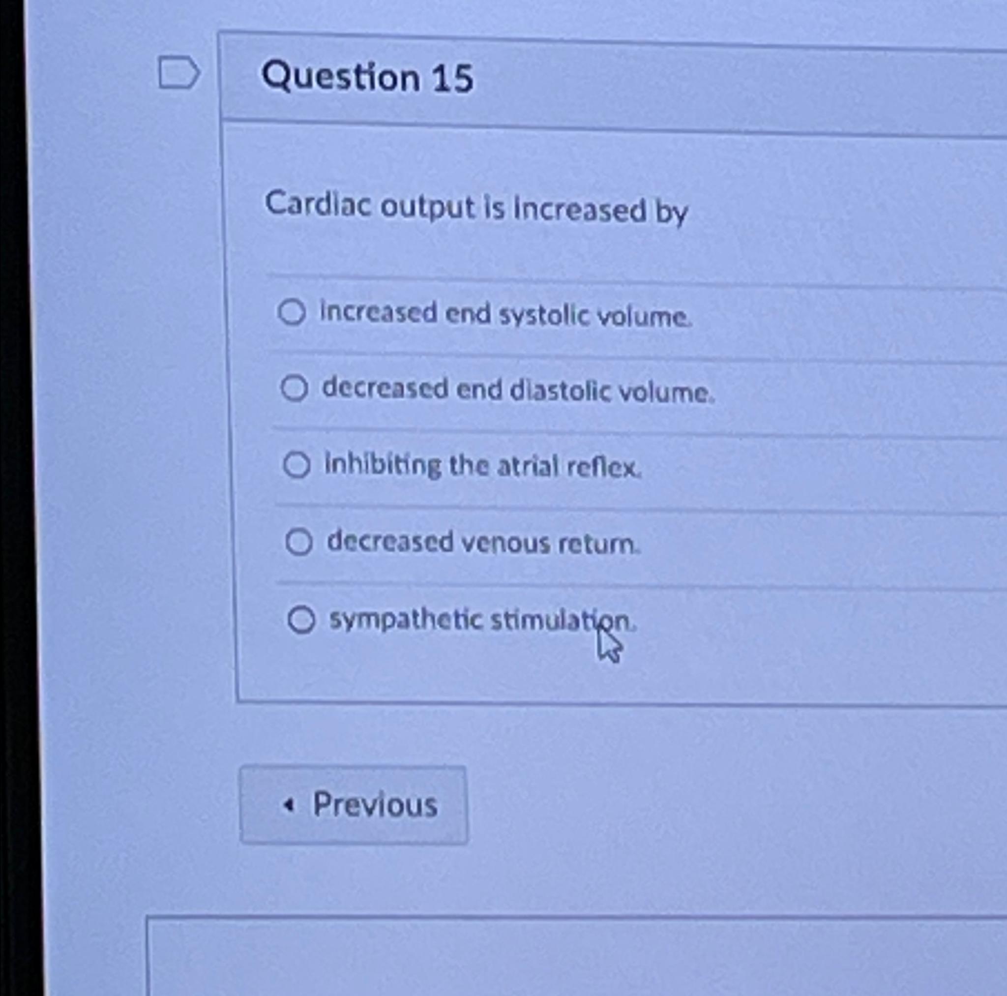 Solved Question 15Cardiac output is increased byincreased | Chegg.com