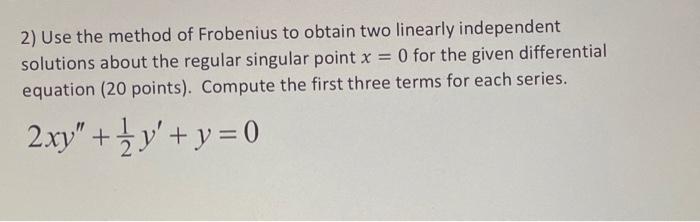 Solved 2) Use the method of Frobenius to obtain two linearly | Chegg.com