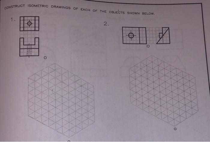 Solved CONSTRUCT ISOMETRIC DRAWINGS OF EACH OF THE OBJECTS | Chegg.com
