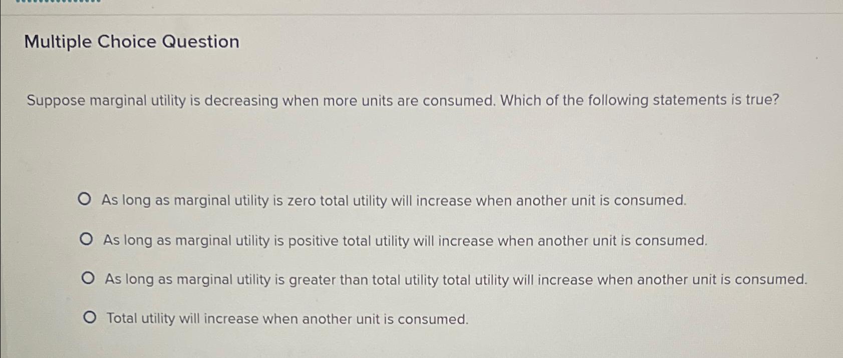 Solved Multiple Choice QuestionSuppose marginal utility is | Chegg.com