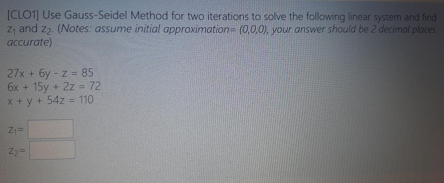Solved [CLO1] Use Gauss-Seidel Method for two iterations to | Chegg.com