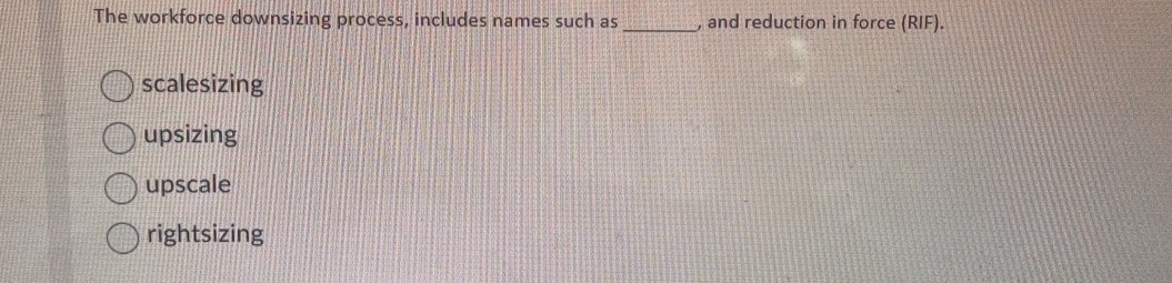 Solved The workforce downsizing process, includes names such | Chegg.com