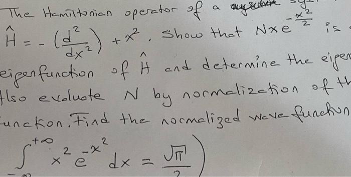 Solved The Hamiltonian operator of a H^=−(dx2d2)+x2. Show | Chegg.com