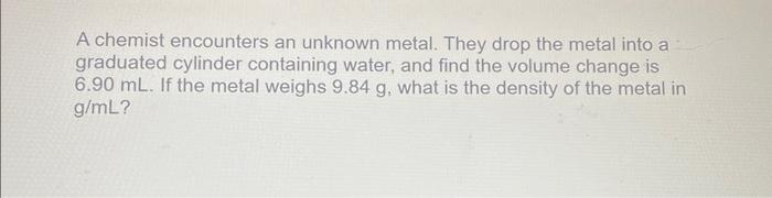 Solved A chemist encounters an unknown metal. They drop the | Chegg.com