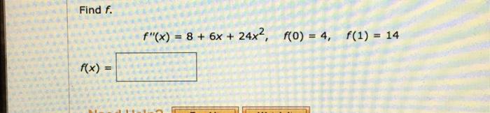 Solved Find f. f(x) = f"(x) = 8 + 6x + 24x², f(0) = 4, f(1) | Chegg.com