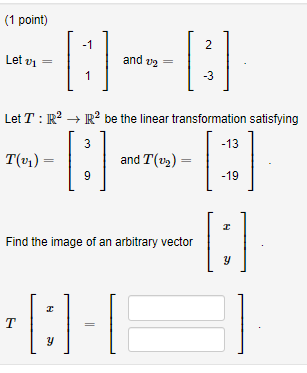 Solved (1 ﻿point)Let v1=[-11] ﻿and v2=[2-3]Let T:R2→R2 ﻿be | Chegg.com