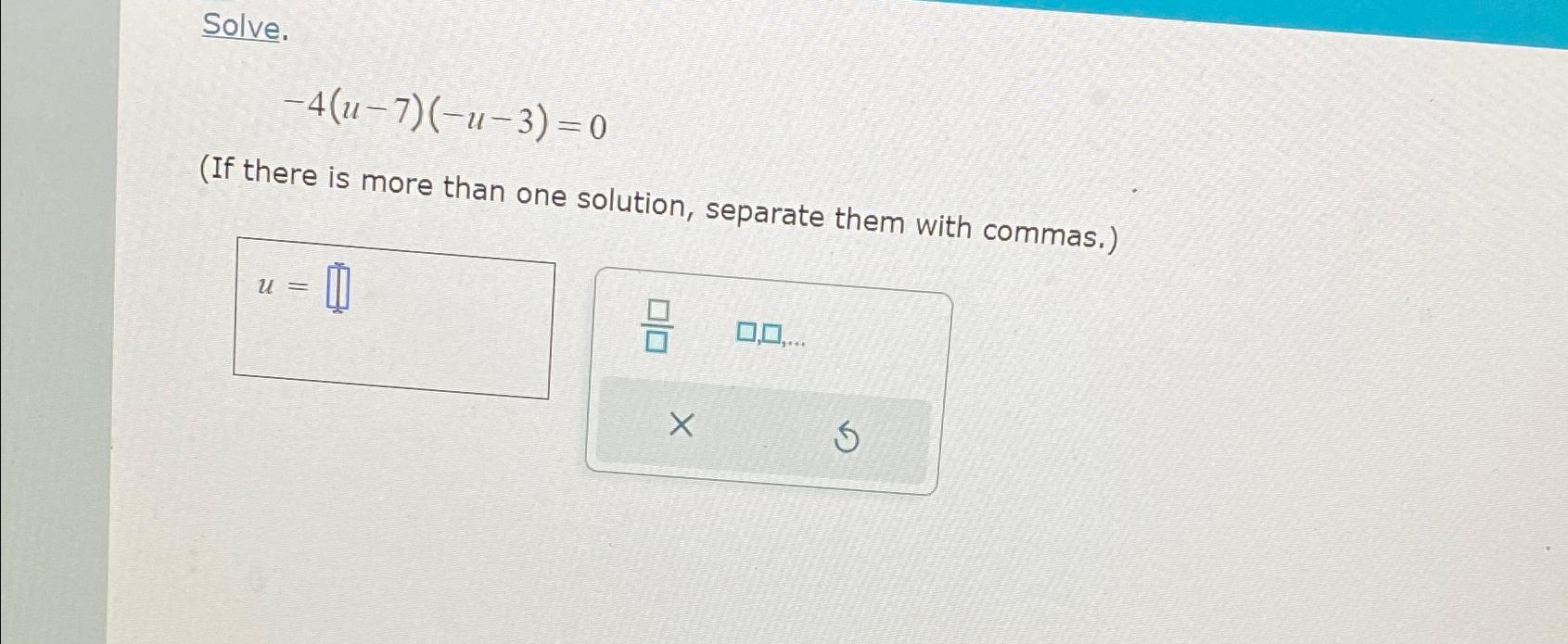 Solved Solve.-4(u-7)(-u-3)=0(If there is more than one | Chegg.com
