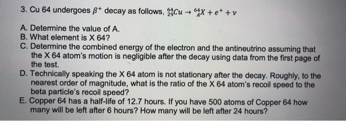 Solved 3. Cu 64 undergoes B+ decay as follows, Cu — 64x +e+ | Chegg.com