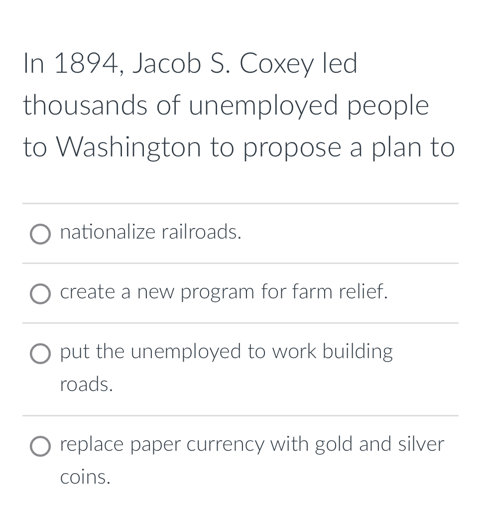 Solved In 1894, ﻿Jacob S. ﻿Coxey led thousands of unemployed | Chegg.com