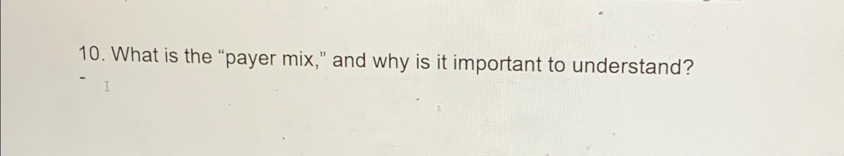 Solved What is the "payer mix," and why is it important to | Chegg.com