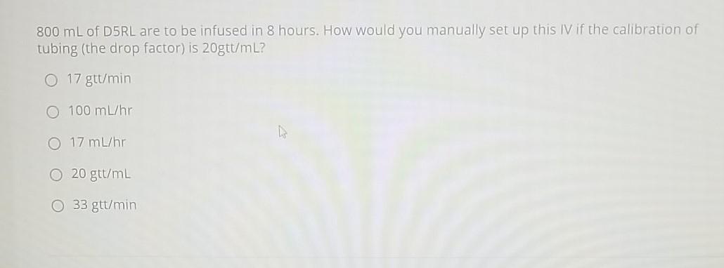 Solved 800 mL of D5RL are to be infused in 8 hours. How | Chegg.com