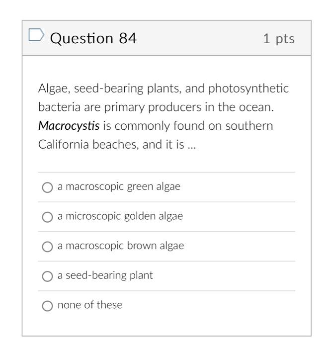 Solved Question 84 1pts Algae, seed-bearing plants, and | Chegg.com