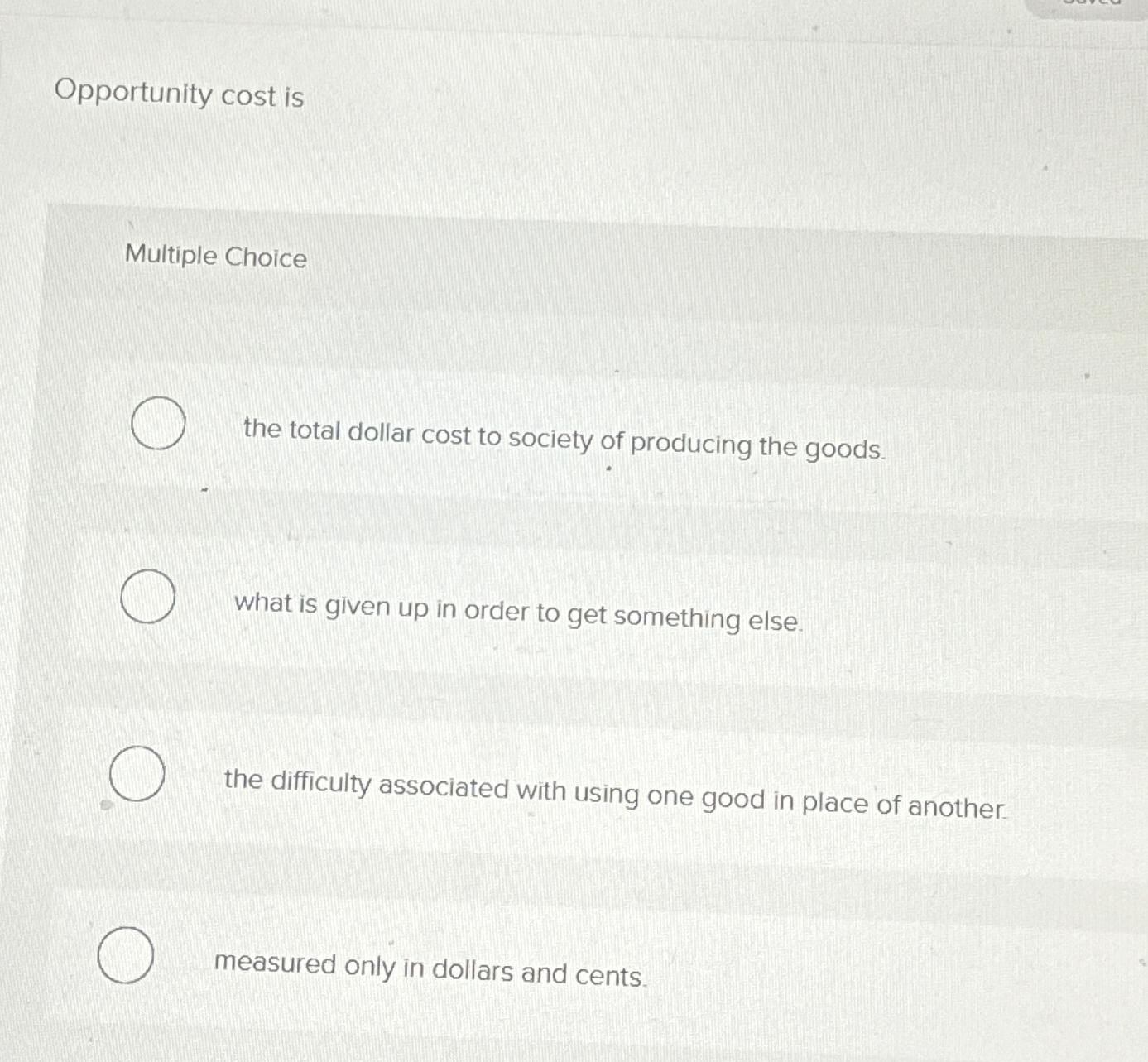 Solved Opportunity cost isMultiple Choicethe total dollar | Chegg.com