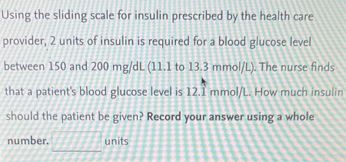 Solved Using the sliding scale for insulin prescribed by the | Chegg.com